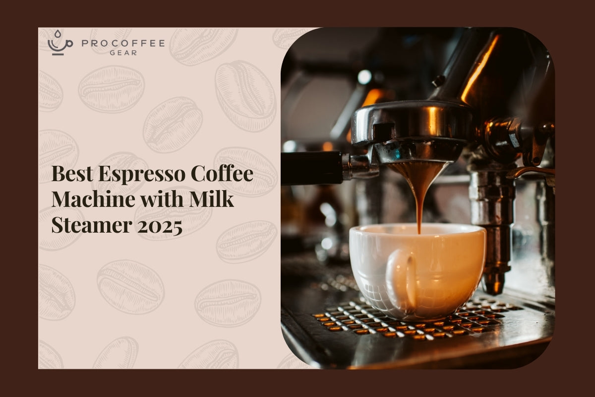 Best Espresso Coffee Machine with Milk Steamer 2025 – Pro Coffee Gear